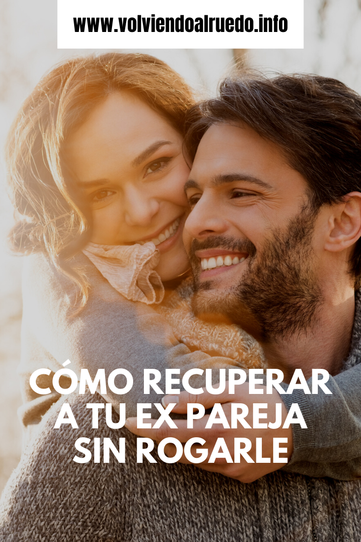 Cómo Recuperar a tu Ex Pareja sin Rogarle | Mira!